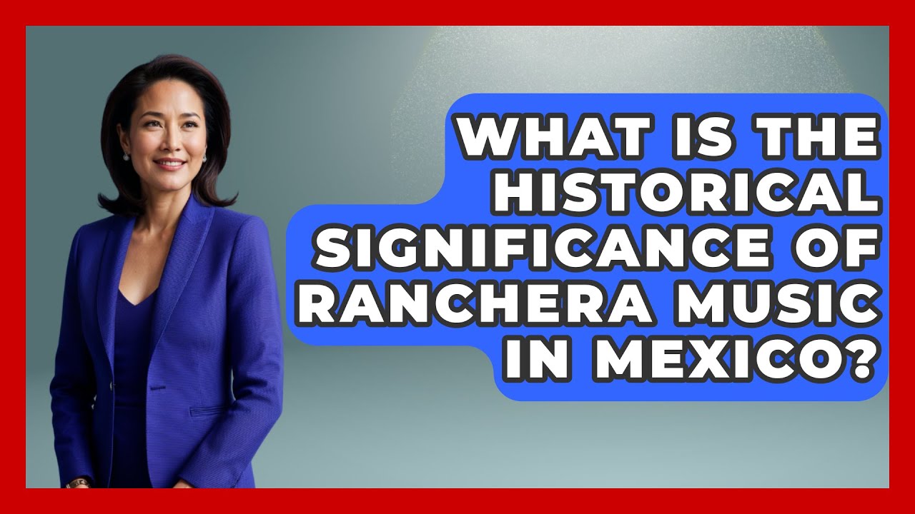 What Is the Historical Significance of Ranchera Music in Mexico ...