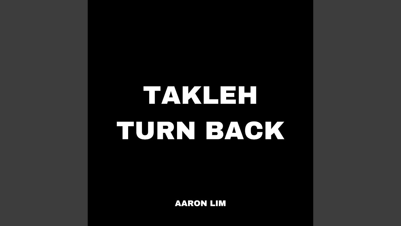 Takleh Turn Back - YouTube
