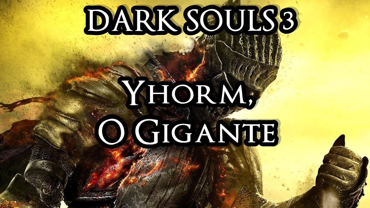Dark Souls 3 - Yhorm, O Gigante sem a Storm Ruler - YouTube