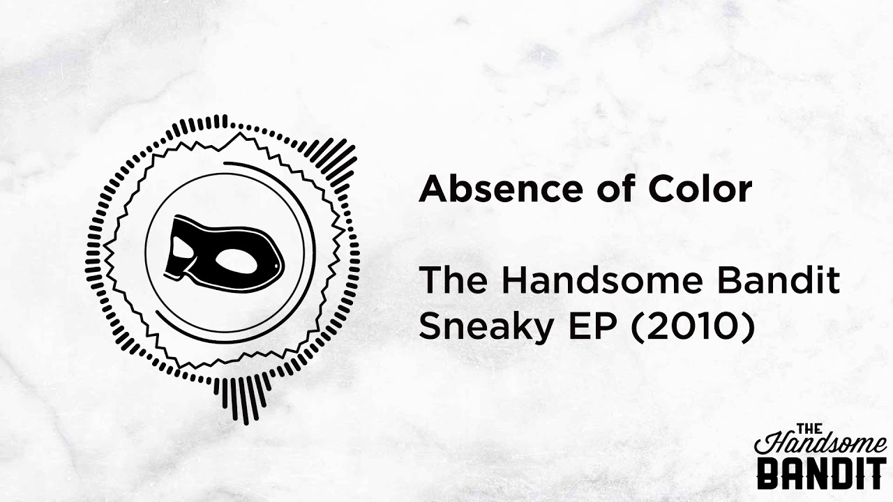 The Handsome Bandit: Sneaky EP - "Absence of Color" - YouTube