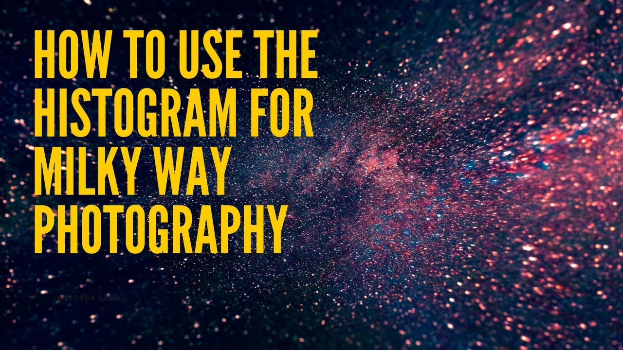 How To Use The Histogram for Milky Way Photography - YouTube