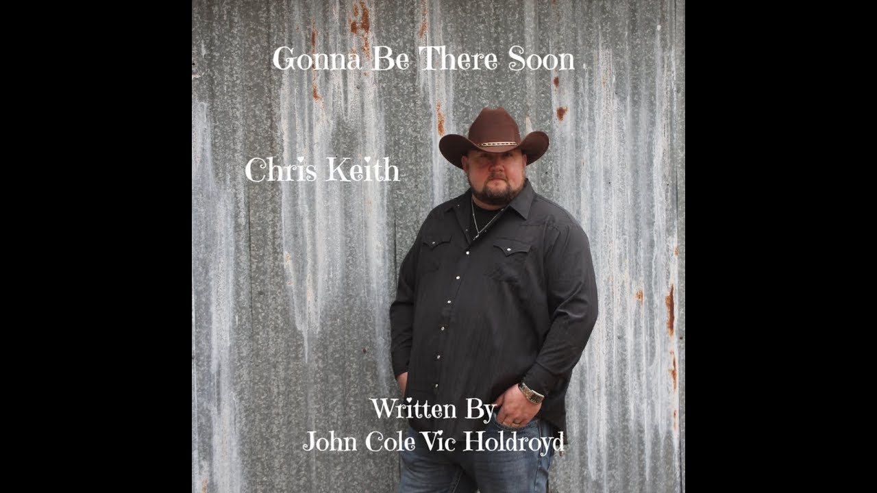 Gonna Be There Soon / Chris Keith - YouTube