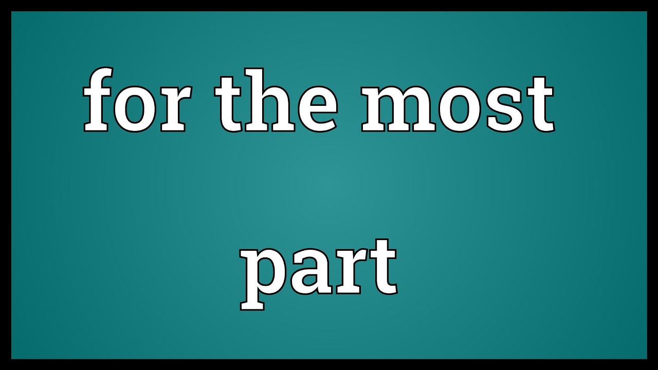 For The Most Part Meaning YouTube for-the-most-part-meaning-youtube