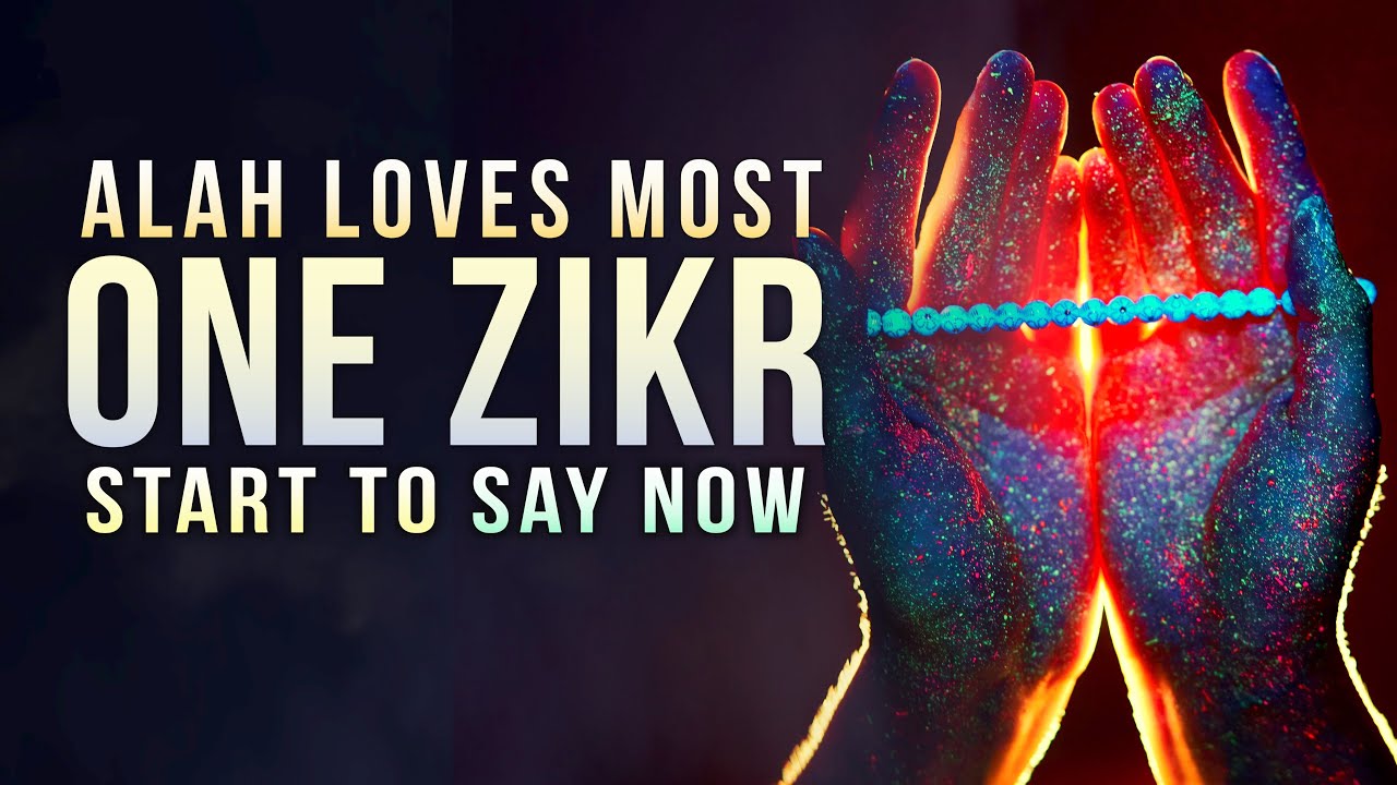 SAY THIS 1 ZIKR ALLAH LOVES THE MOST - YouTube