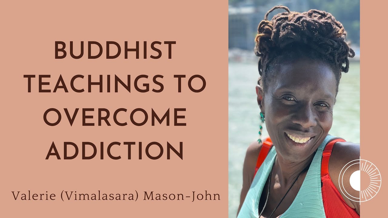 Buddhist Teachings to Overcome Addition with Valerie (Vimalasara) Mason ...