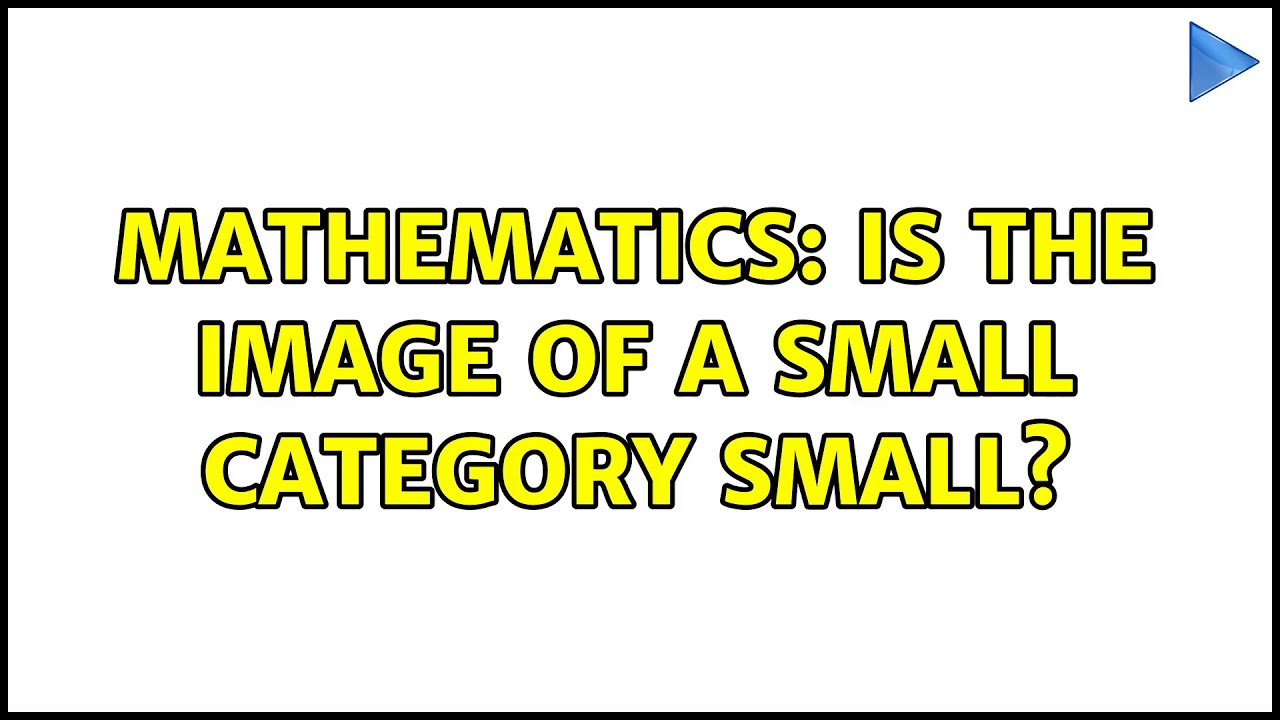 Mathematics: Is the image of a small category small? - YouTube