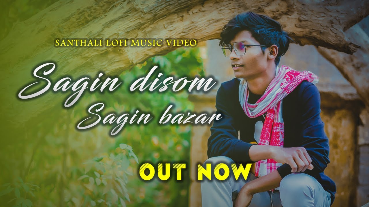 SAGIN DISOM SAGIN BAZAR // SANTHALI lo-FI MUSIC VIDEO - YouTube