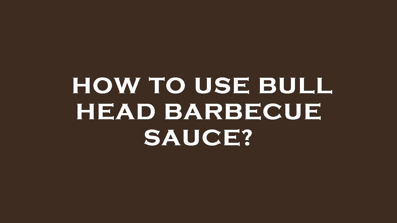 How to use bull head barbecue sauce? - YouTube