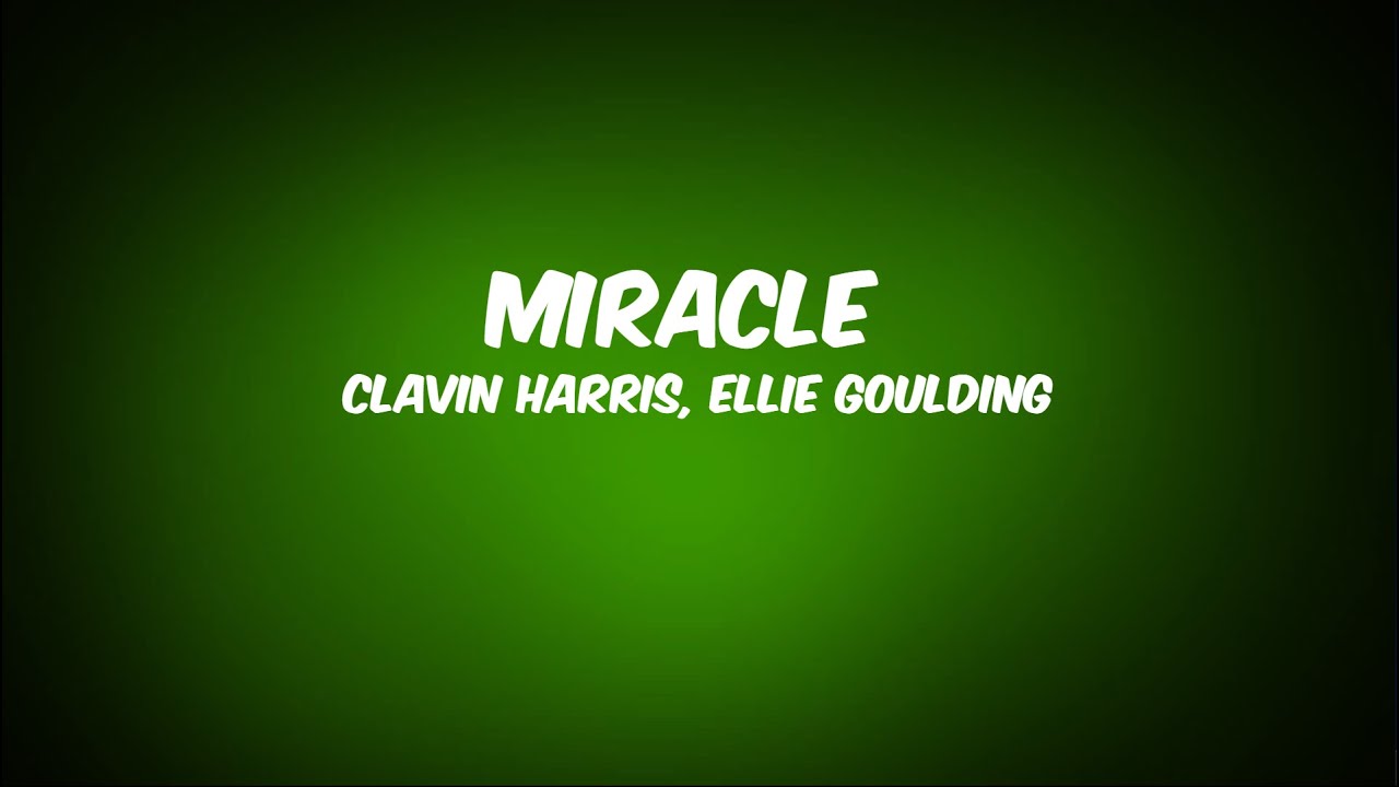 Calvin Harris, Ellie Goulding - Miracle (Lyrics) - YouTube