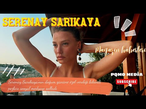 Serenay Sarıkaya'nın doğum gününe özel verdiği bikinili pozları sosyal medyayı salladı #magazin