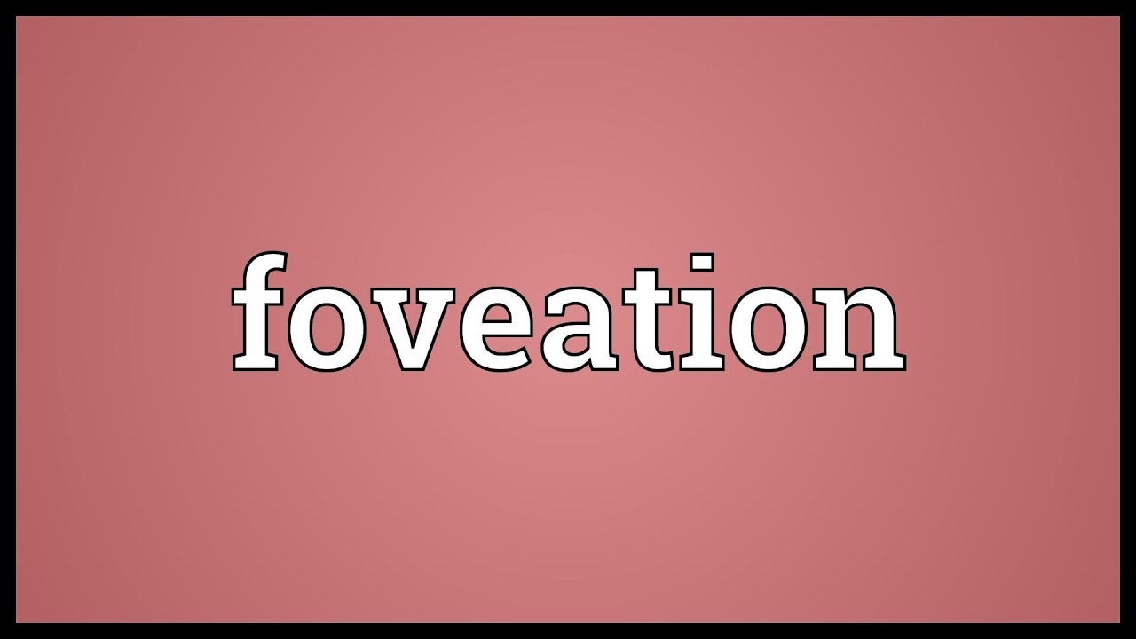Foveation Meaning - YouTube