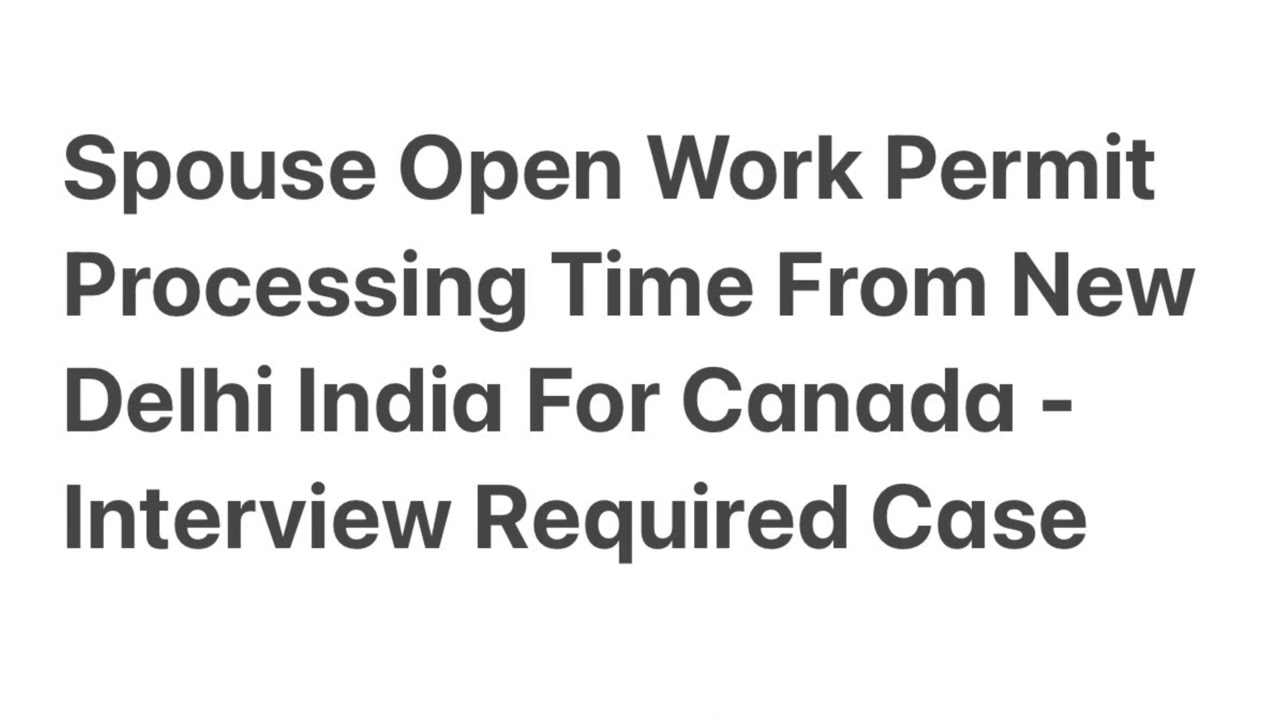 Spouse Open Work Permit Processing Time From New Delhi India For Canada spouse-open-work-permit-processing-time-from-new-delhi-india-for-canada