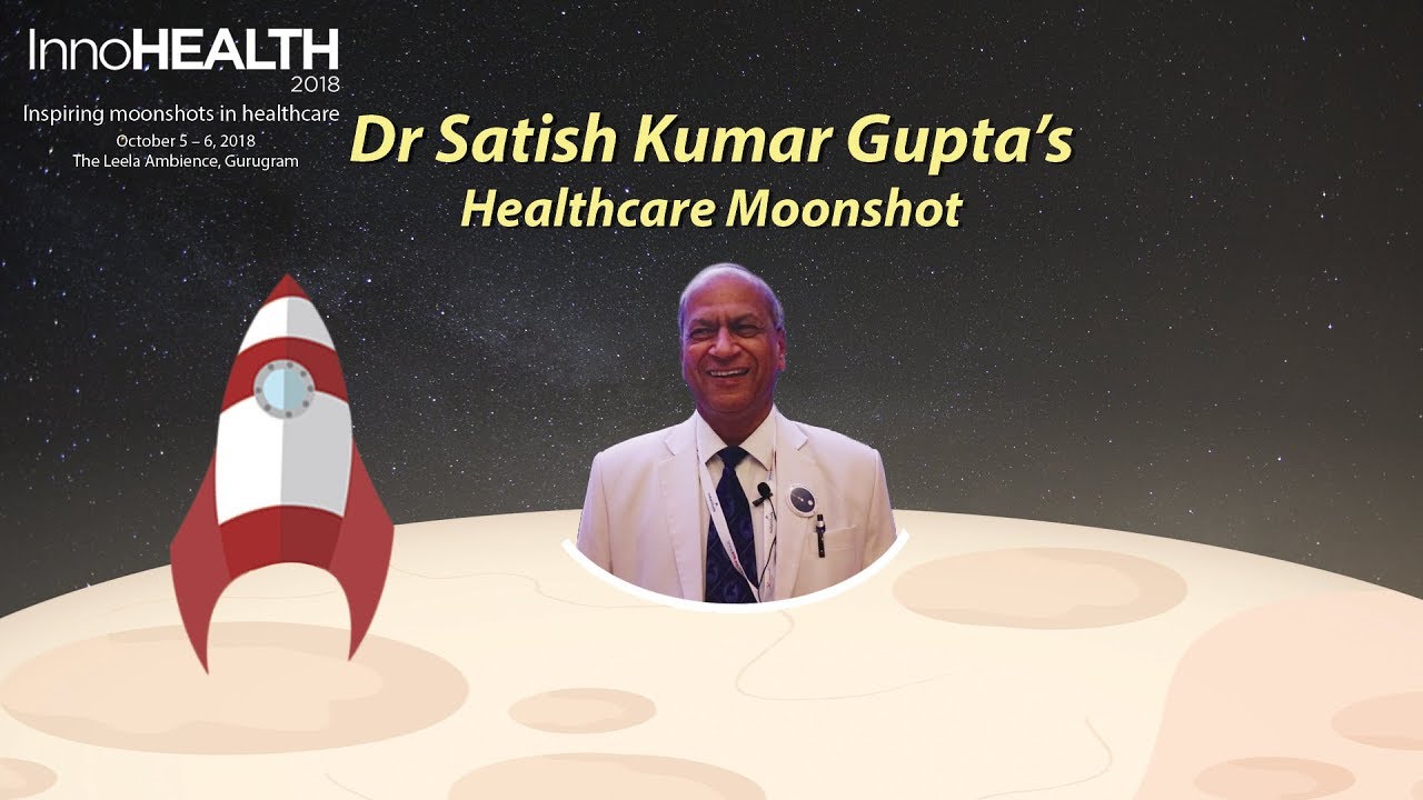 Dr Satish Kumar Gupta | Healthcare Moonshot | InnoHEALTH 2018 - YouTube
