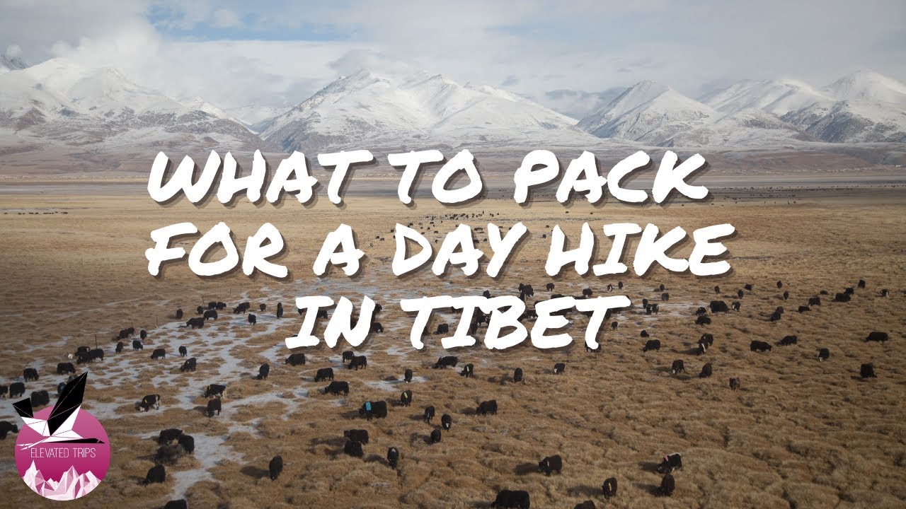 What to pack for a day hike in Tibet, packing tips from an expert ...