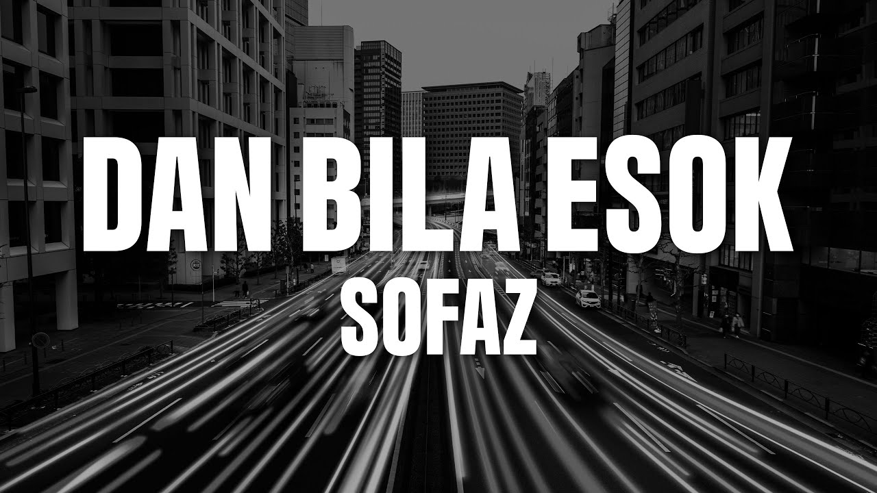 Sofaz - Dan Bila Esok (Official Video Lirik) (Hd Video Lirik) - YouTube