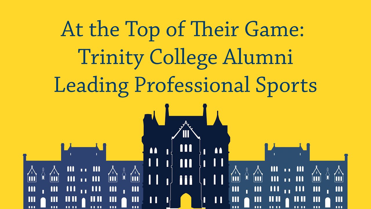 At the Top of Their Game Trinity College Alumni Leading Professional ...