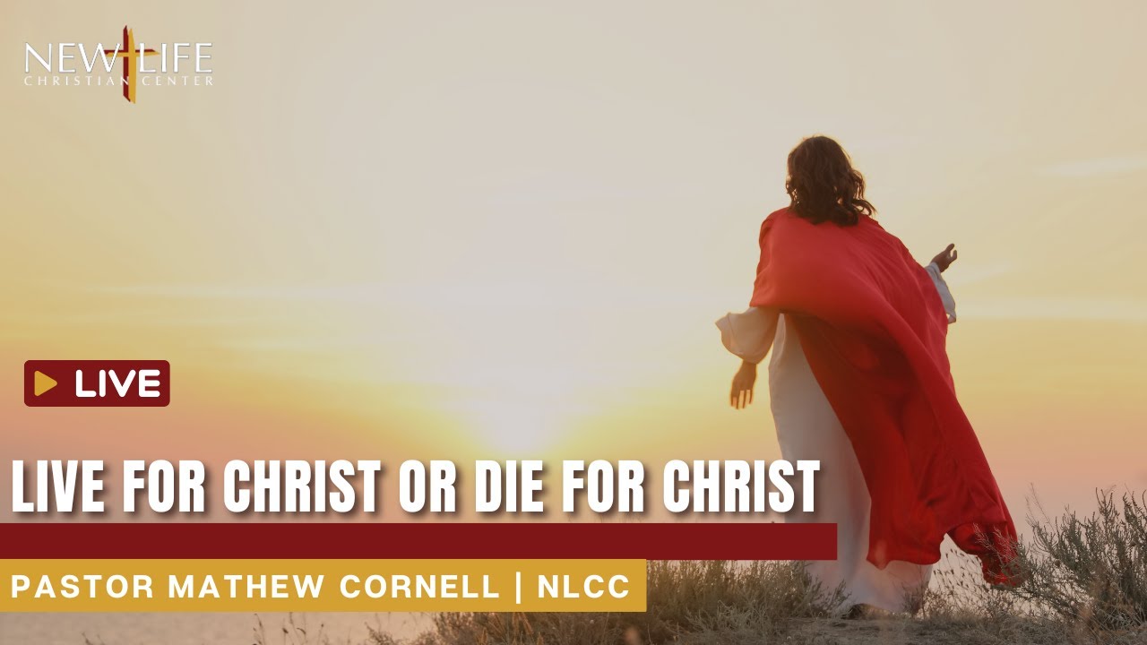 Sermon Replay: Live For Christ or Die For Christ | New Life Christian ...