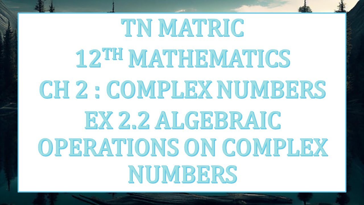 TN Matric Class 12 Maths Ex 2.2 Algebraic operations on complex numbers ...