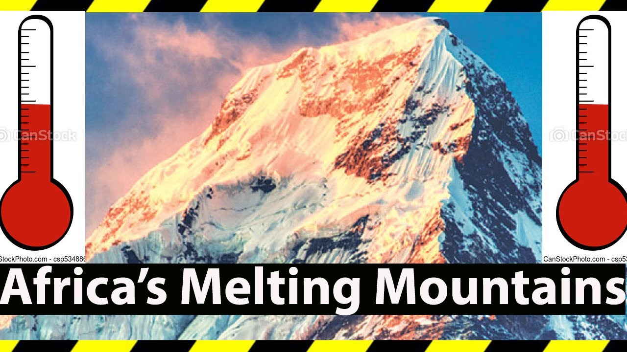 Africa's Melting Mountains | African Mountain Glacier Melting Fast ...