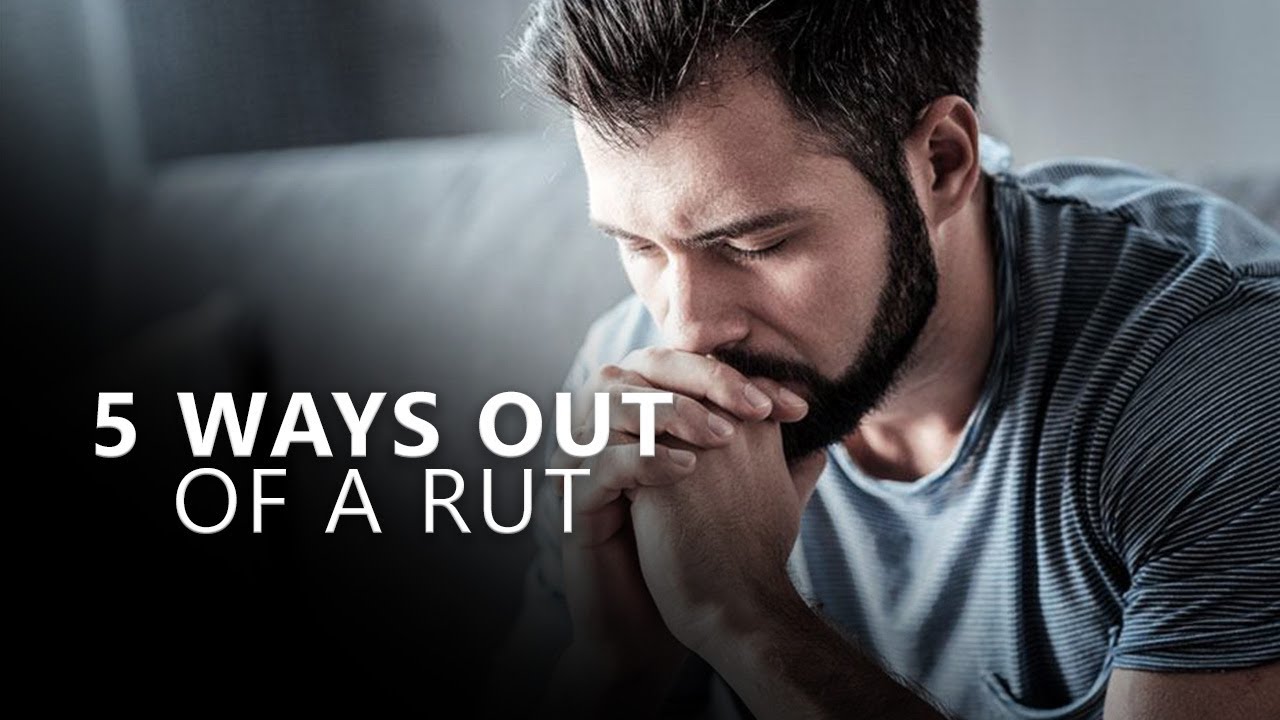 5 Ways to Quickly get out of a RUT [Depression] | Mindset Motivation ...