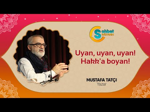 Uyan, uyan, uyan! Hakk'a boyan! - Mustafa Tatçı