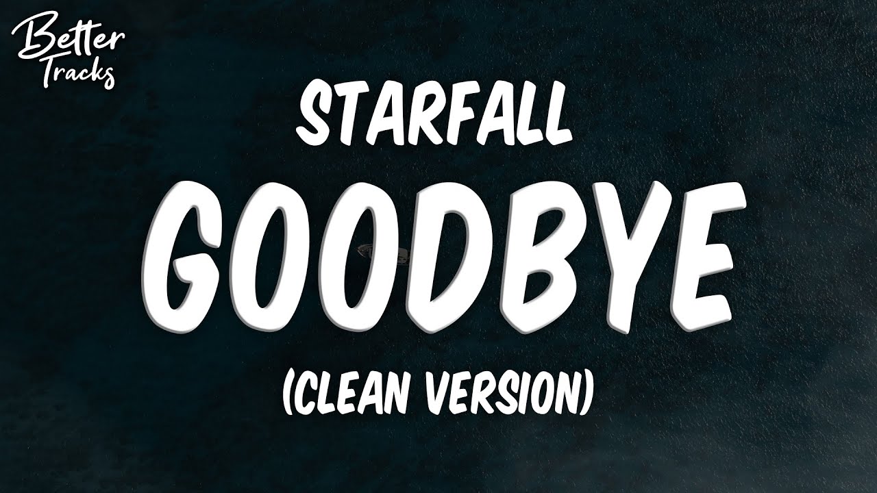 Starfall - Goodbye (Bloom) (Clean) (Lyrics) 🔥 (Goodbye Clean) - YouTube
