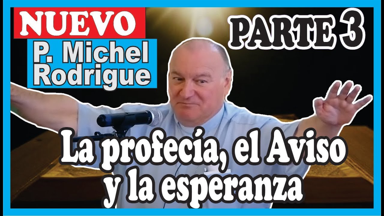 Padre Michel Rodrigue, la profecía, el aviso y la esperanza, retiro ...