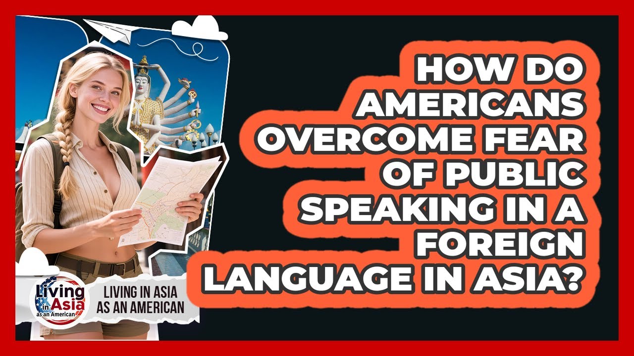 How Do Americans Overcome Fear Of Public Speaking In A Foreign Language ...