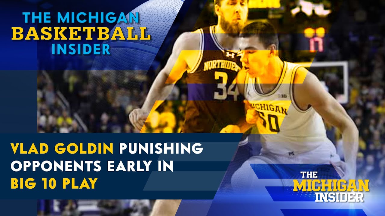 Michigan Basketball Insider - Vlad Goldin punishing opponents early in ...