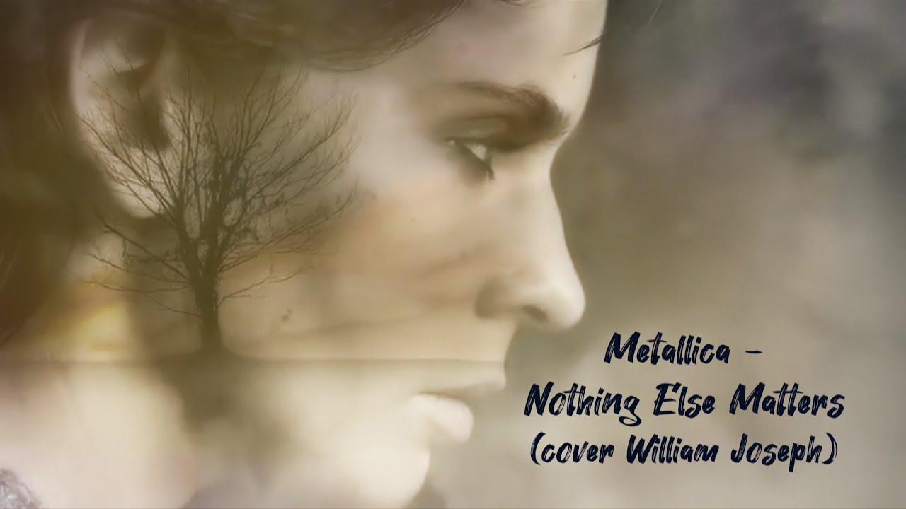 Metallica - Nothing Else Matters (cover William Joseph) - YouTube