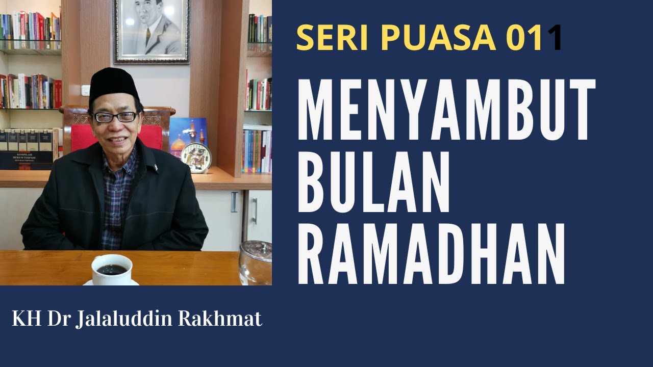 Seri Puasa 01 | Menyambut Bulan Ramadhan | KH Dr Jalaluddin Rakhmat ...