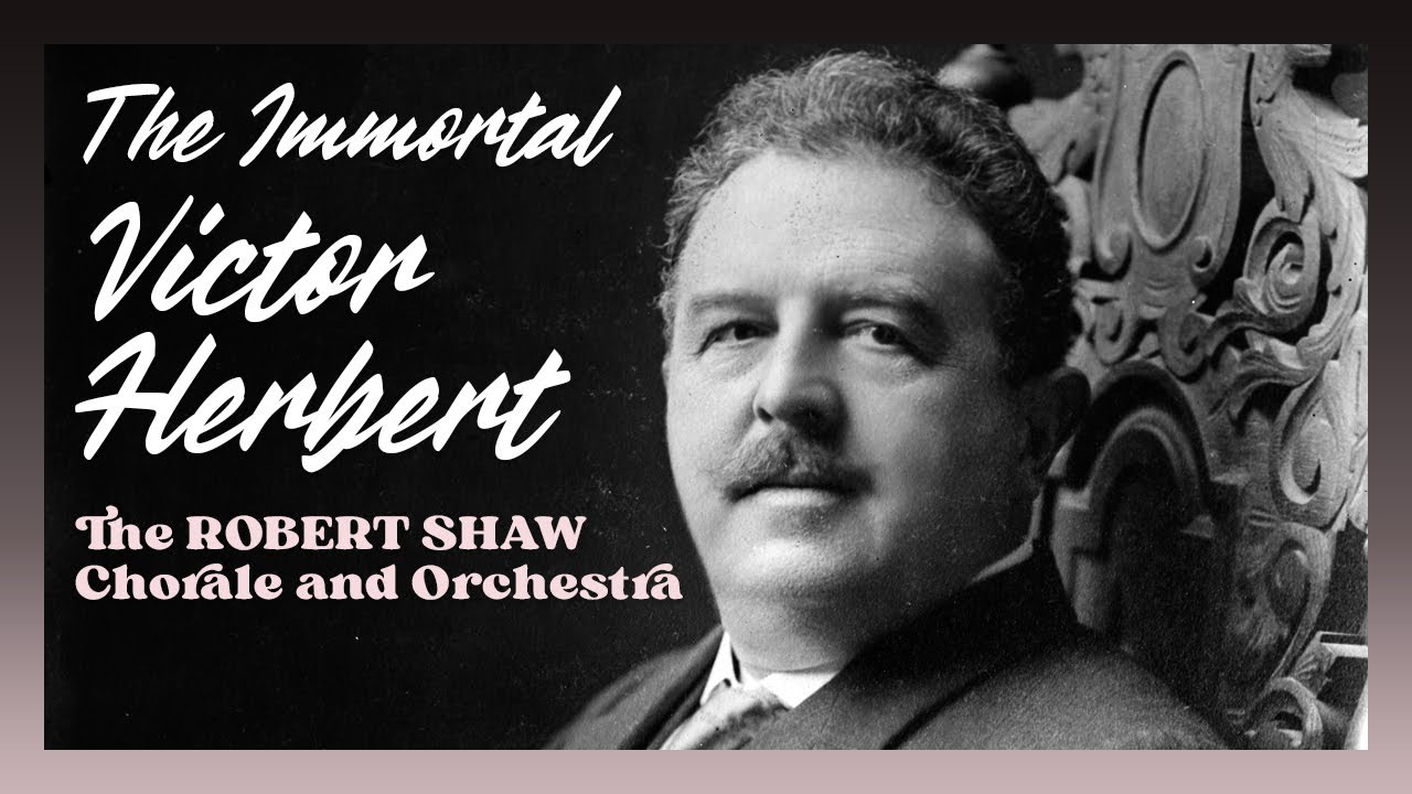 Victor Herbert / The Robert Shaw Chorale and Orchestra – The Immortal ...