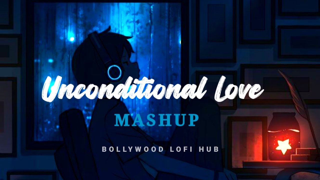 Unconditional love Mashup 2022 | Lofi Love songs | Arijit Singh - YouTube