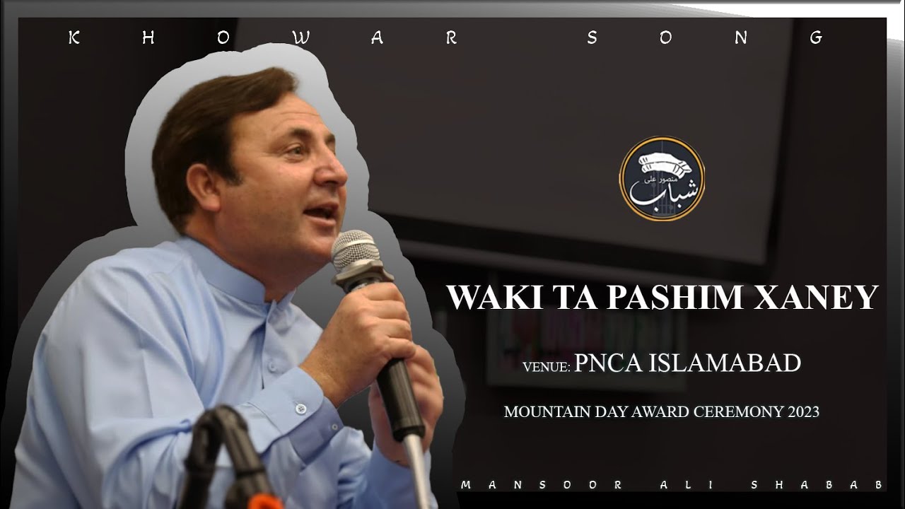 Waki ta pashim xaney | Mansoor Ali Shabab| Khowar new song PNCA ISB ...