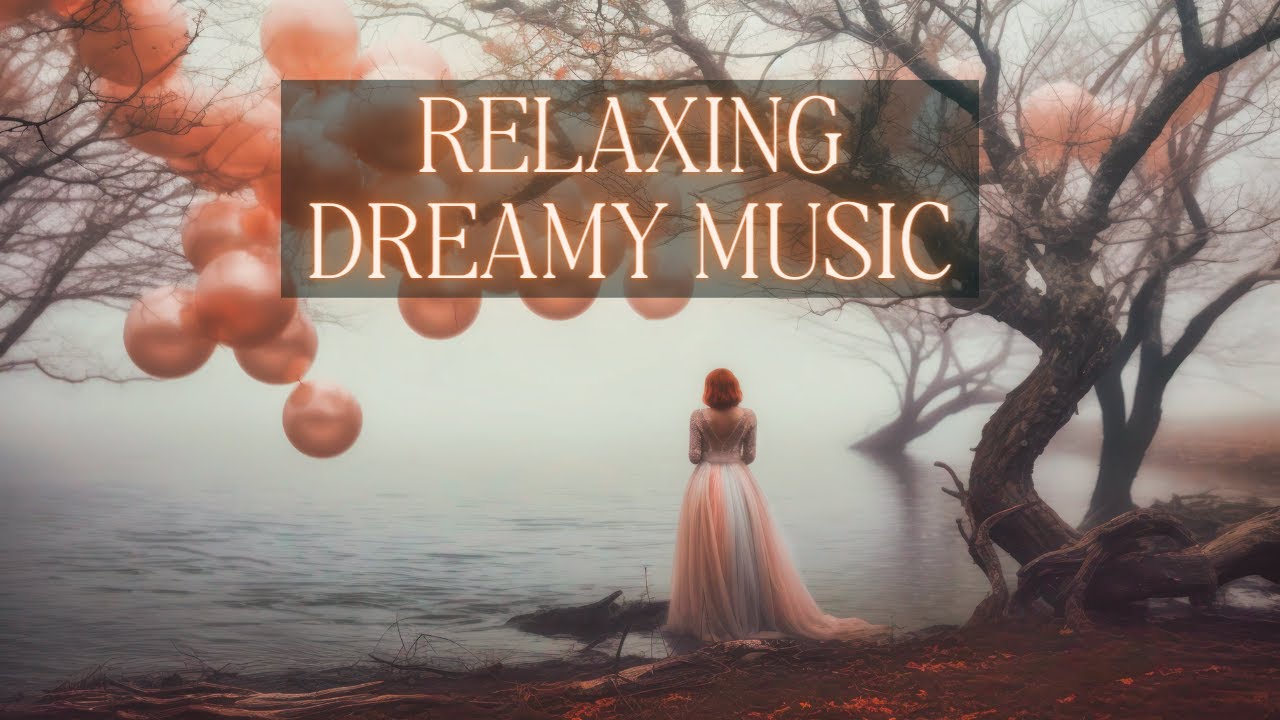 Relaxing Dreamy Music | Ignite Your Imagination & Calm Your Mind - YouTube