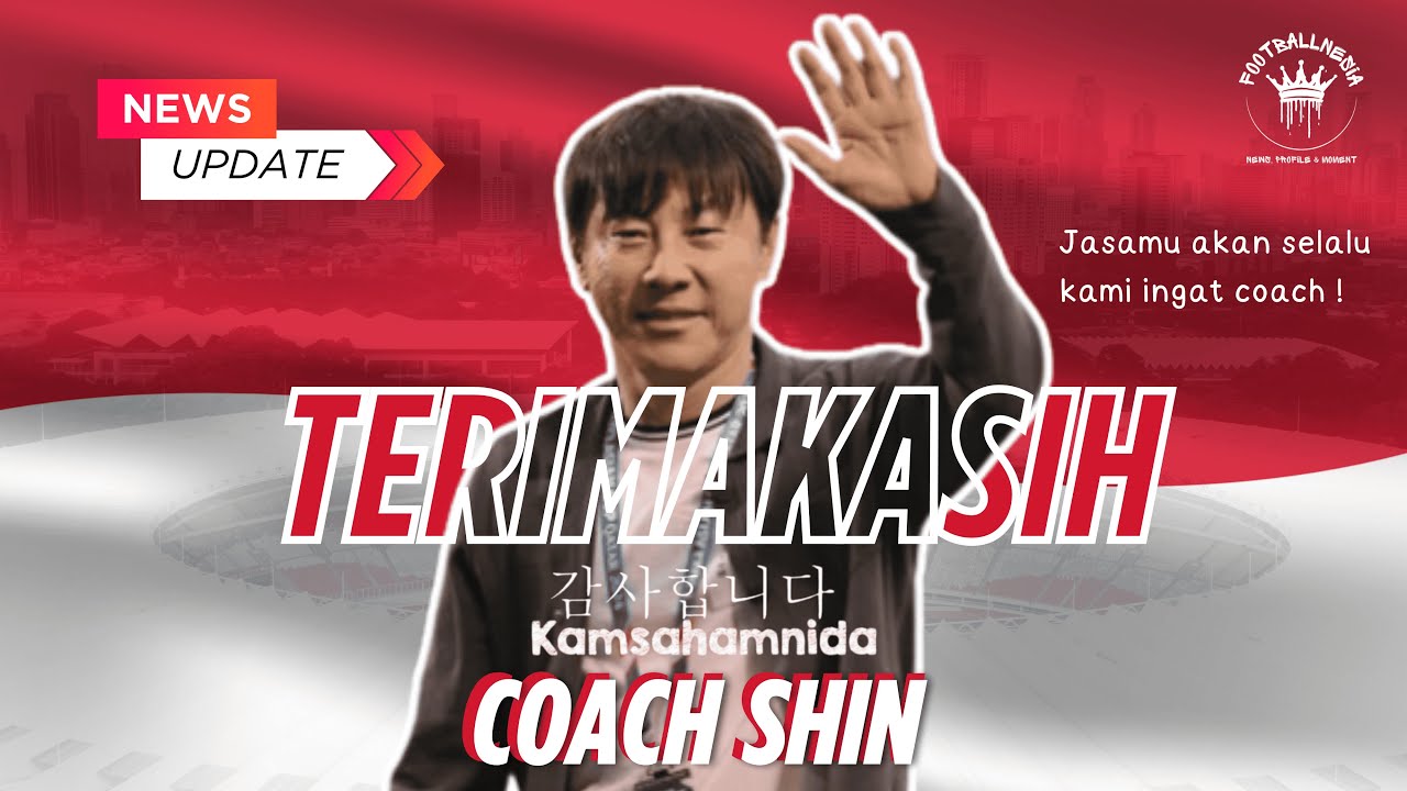 Terima Kasih 감사합니다 Kamsahamnida Coach Shin Untuk Perkembangan Sepak ...