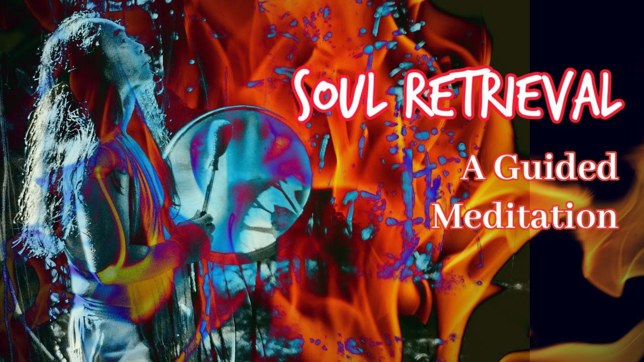 Soul Retrieval- A Guided Meditation - YouTube
