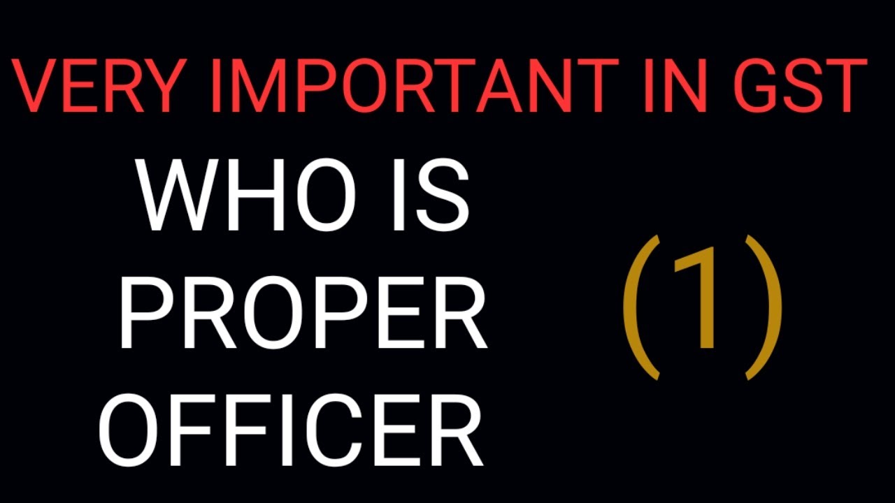 WHO IS PROPER OFFICER IN GST / VERY IMPORTANT / GST में PROPER OFFICER ...