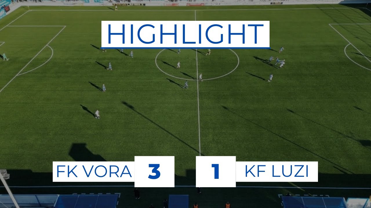 FK VORA - KF LUZI 3-1 | Golat dhe rastet e sfidës. - YouTube