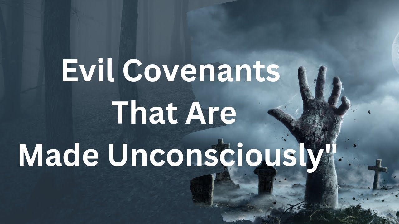 Evil Covenants That Are Made Unconsciously - YouTube