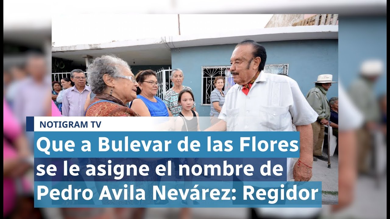 Que a Bulevar de las Flores, se le asigne el nombre de Pedro Avila ...