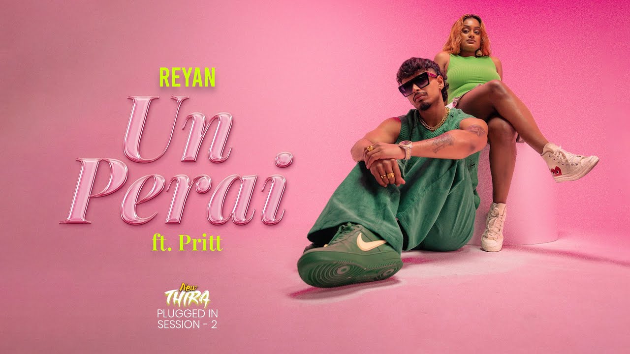 Reyan - Un Perai ft. Pritt | New Thira Plugged In | Session 2 - YouTube
