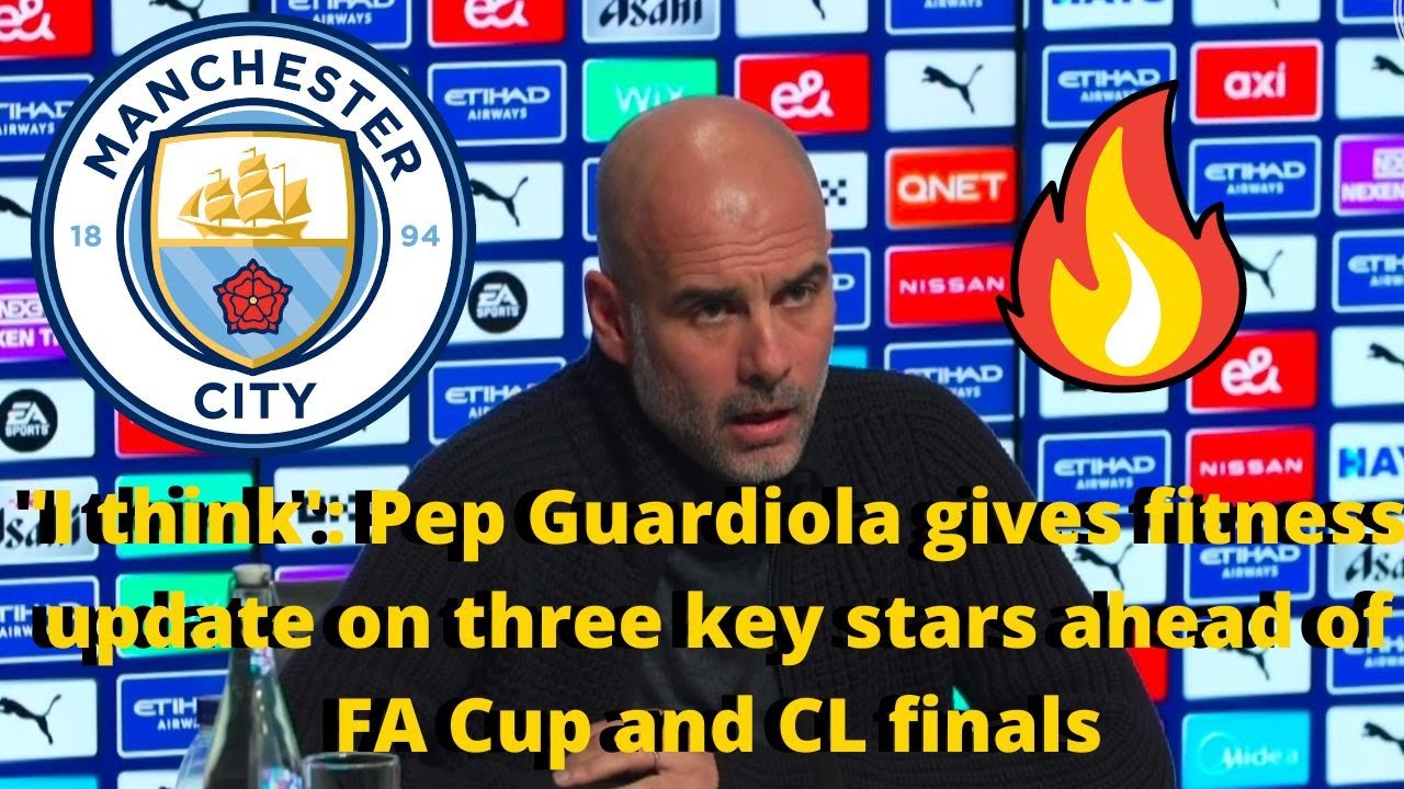'I think': Pep Guardiola gives fitness update on three key stars ahead ...