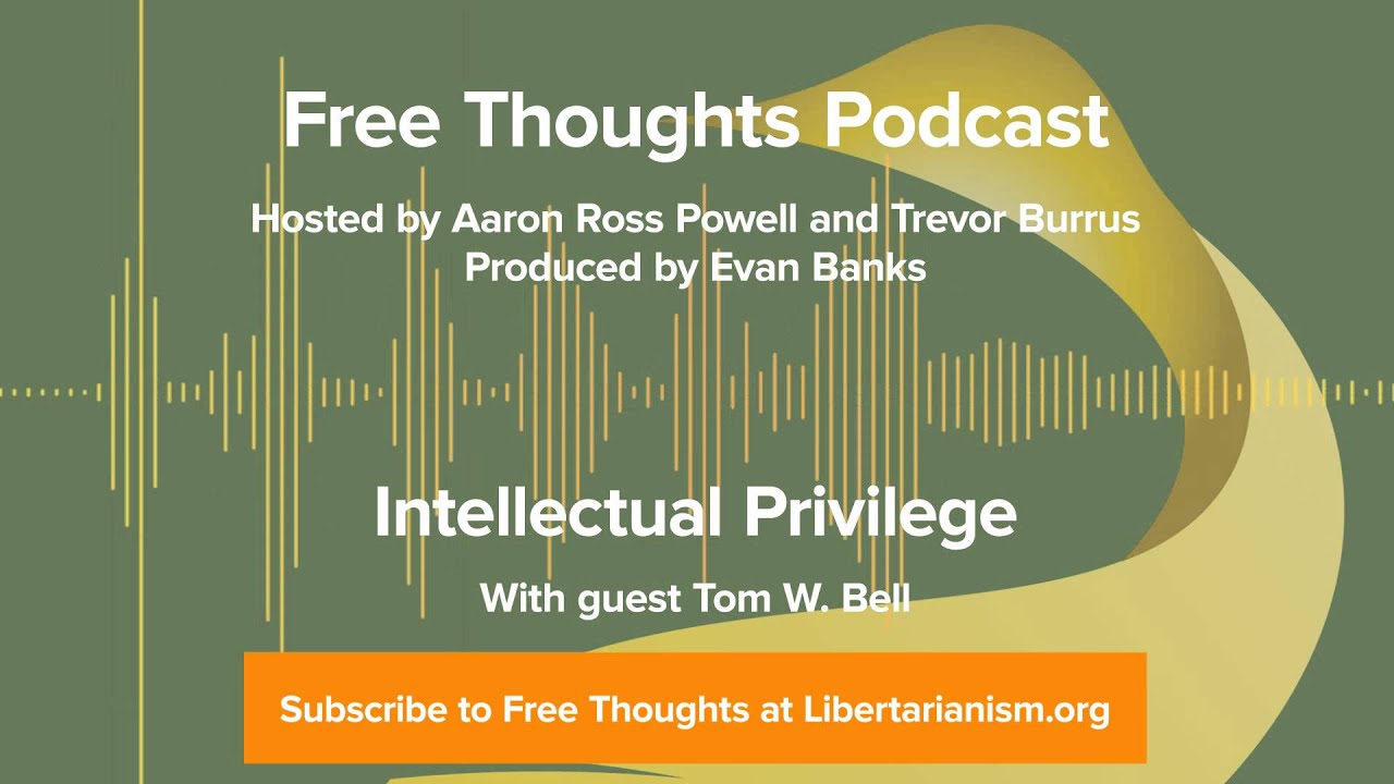 Ep. 31: Intellectual Privilege (with Tom W. Bell) - YouTube