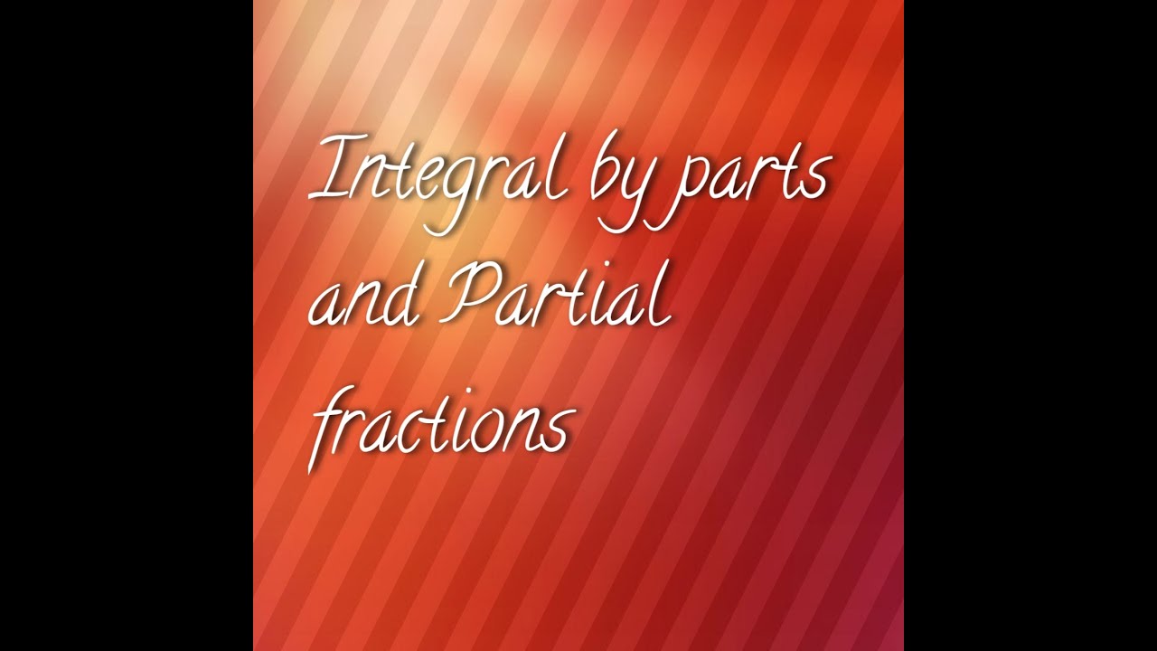 # Integral by parts, Partial fractions #,# Use headphones for better ...