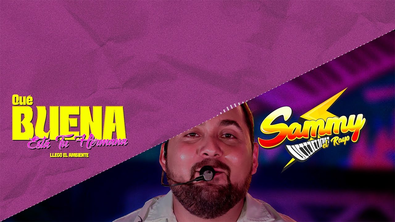 Sammy El Rayo - Qué Buena Está Tu Hermana (Llegó El Ambiente) (Video ...