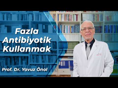 Fazla Antibiyotik Kullanımının Zararı Var Mıdır?  Prof. Dr. Yavuz Önol