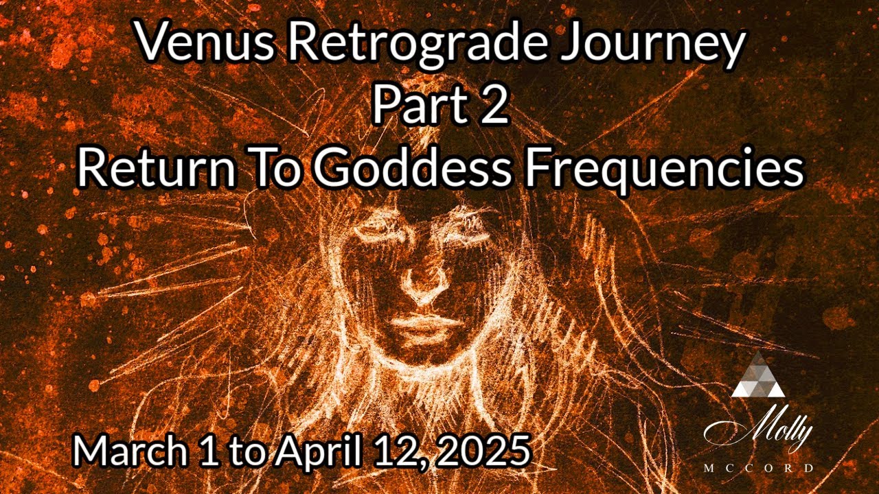 Venus Retrograde in Aries and Pisces - Part 2 - Returning To Goddess Frequencies ~ 2025 ...