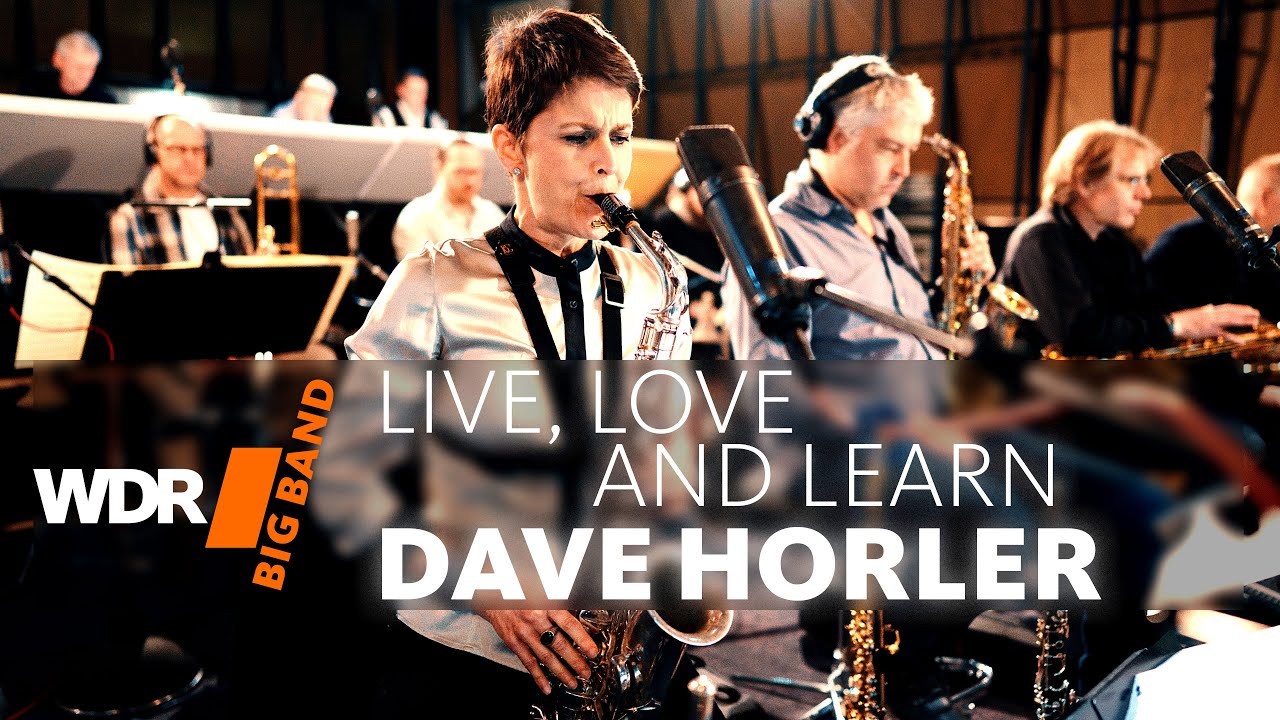 Dave Horler & WDR BIG BAND - Live, Love and Learn - YouTube
