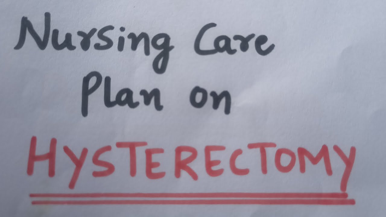 Hysterectomy care plan- nursing care plan on hysterectomy - care plan ...